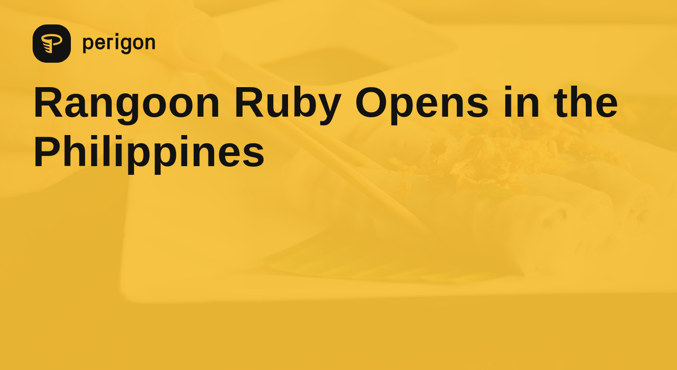 Rangoon Ruby Opens in the Philippines | Perigon