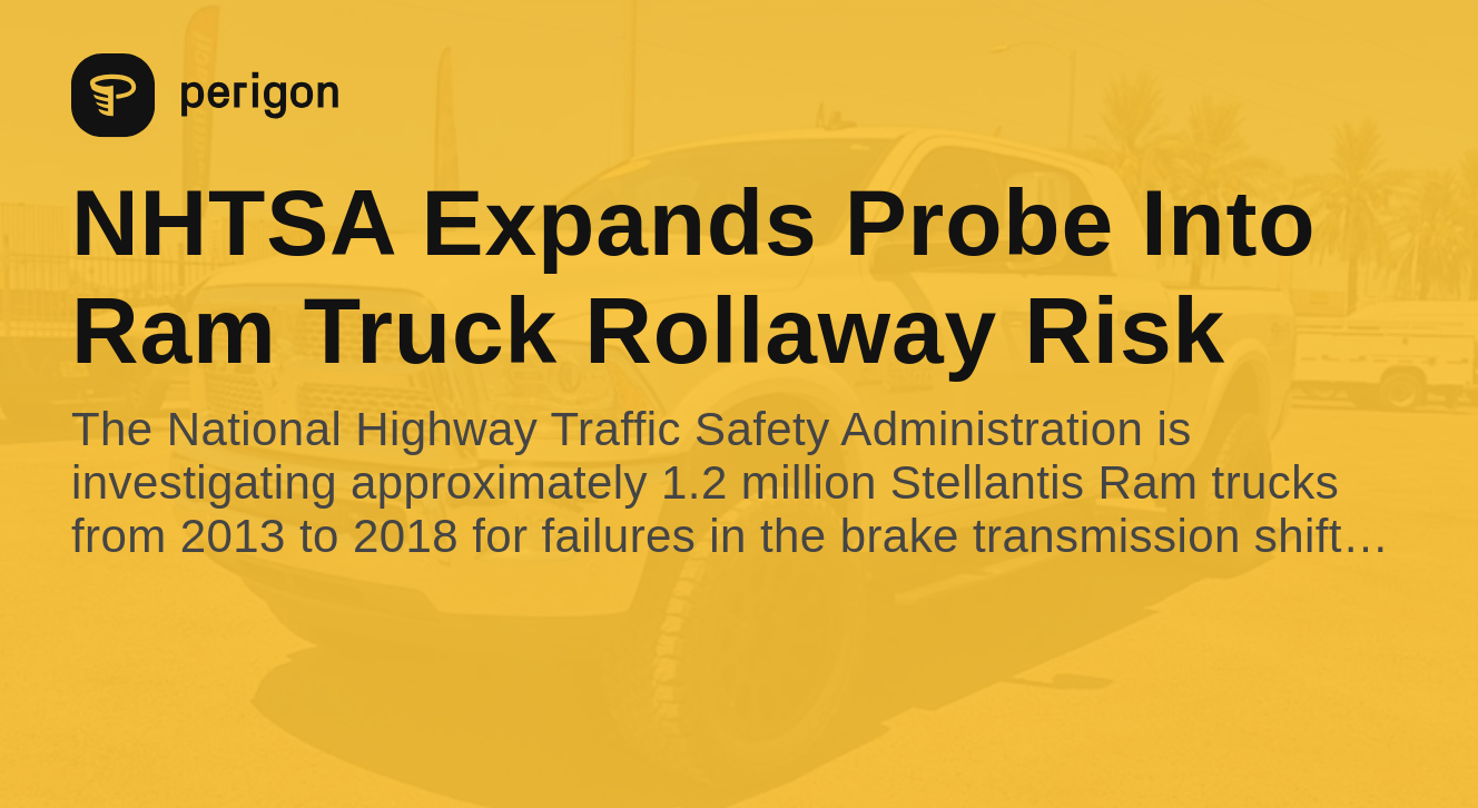 NHTSA Expands Probe Into Ram Truck Rollaway Risk | Perigon
