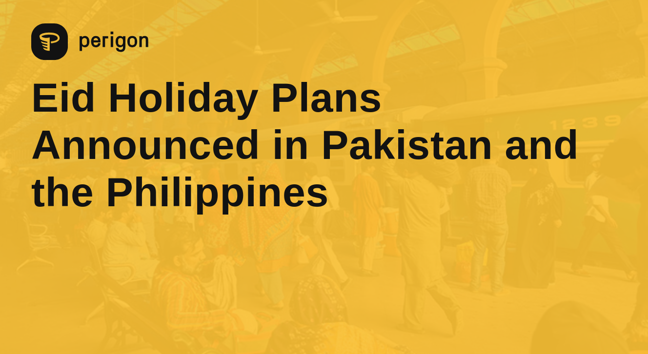 Eid Holiday Plans Announced in Pakistan and the Philippines | Perigon
