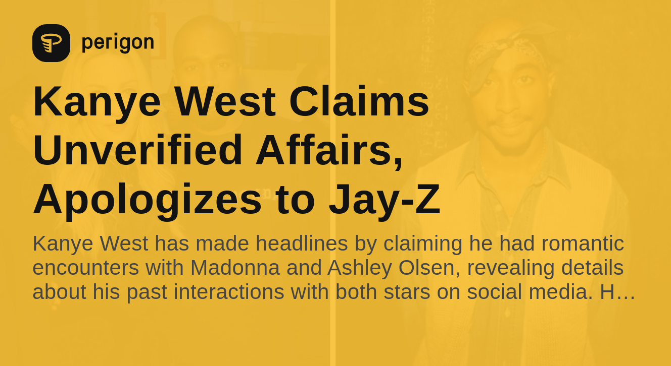 Kanye West Claims Unverified Affairs, Apologizes to Jay-Z | Perigon