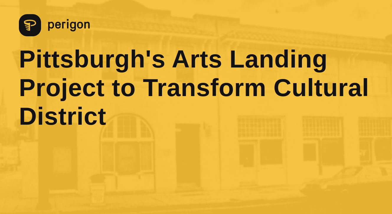 Pittsburgh's Arts Landing Project to Transform Cultural District | Perigon