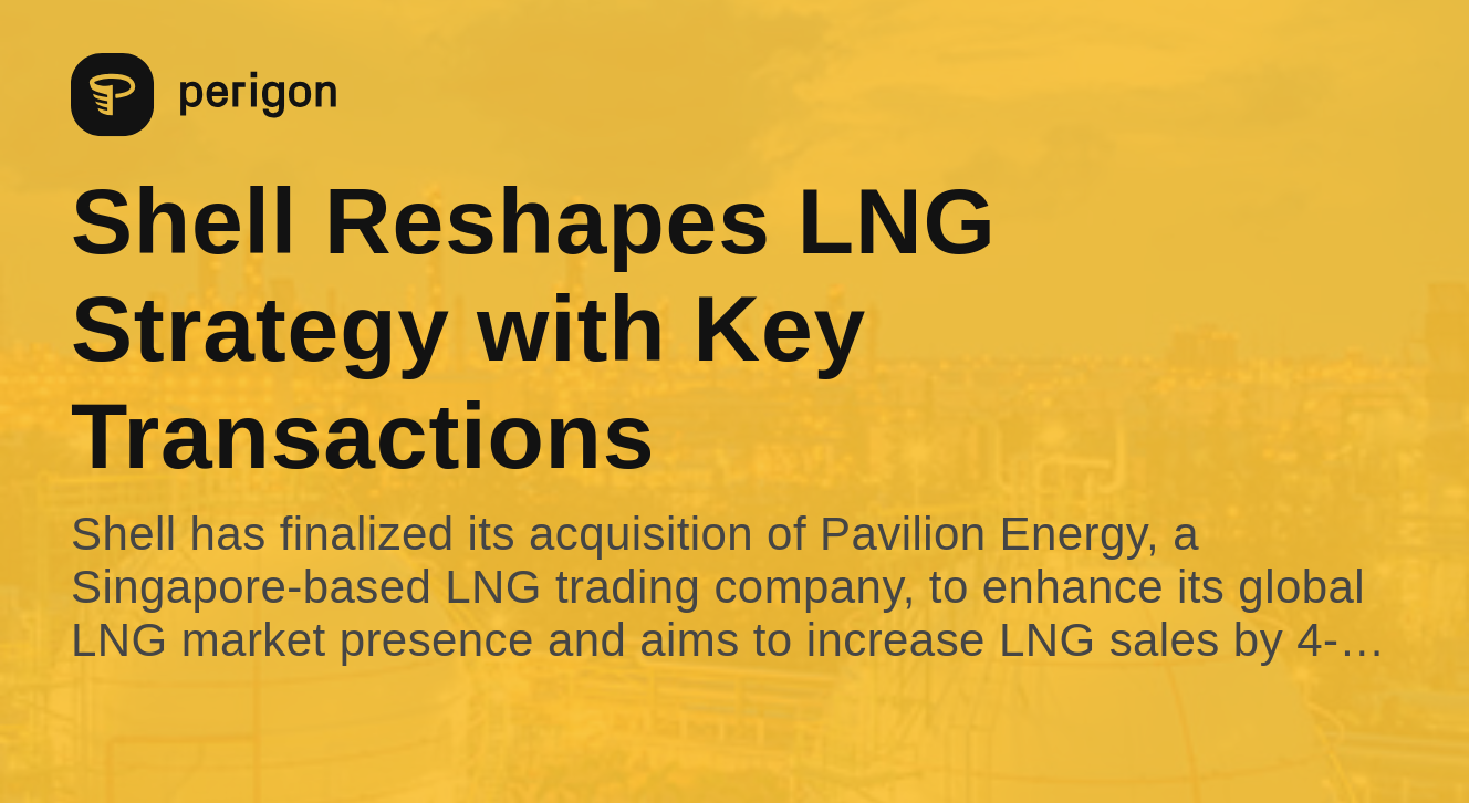 Shell Reshapes LNG Strategy with Key Transactions | Perigon