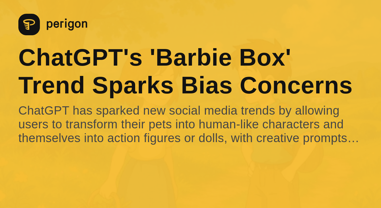 ChatGPT's 'Barbie Box' Trend Sparks Bias Concerns | Perigon