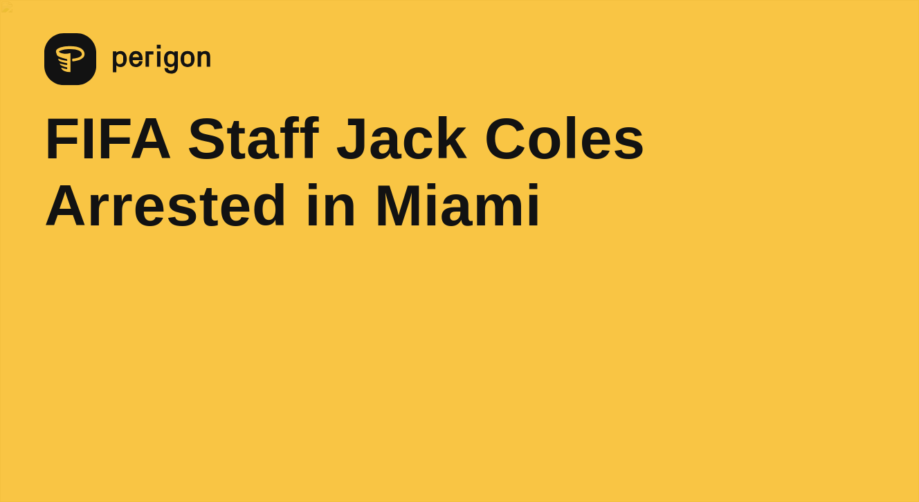 FIFA Staff Jack Coles Arrested in Miami | Perigon