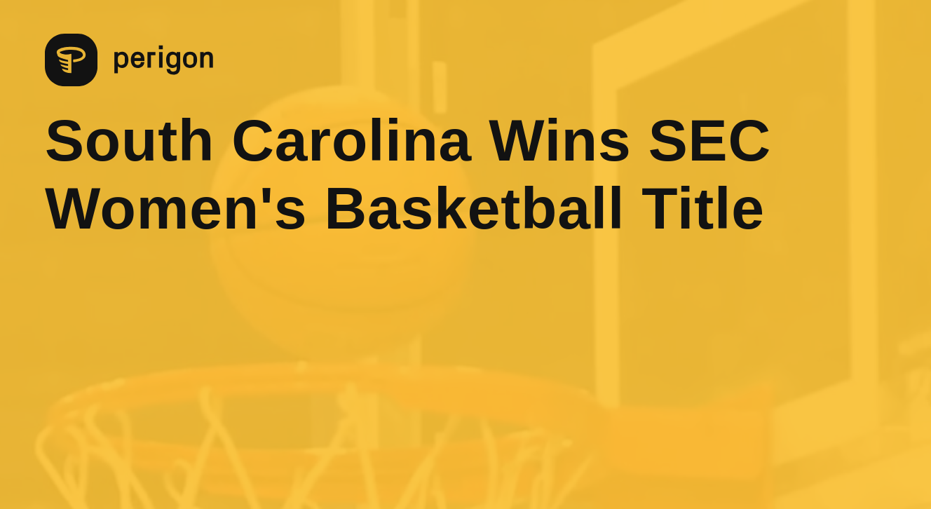 South Carolina Wins SEC Women's Basketball Title | Perigon