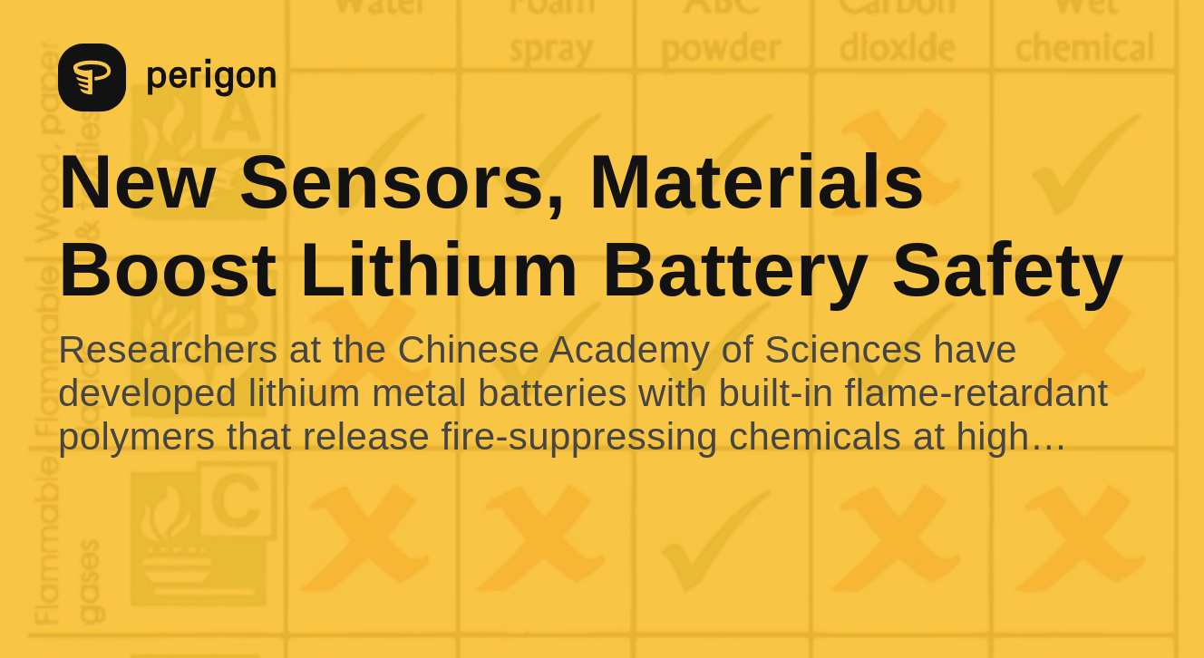 New Sensors, Materials Boost Lithium Battery Safety | Perigon