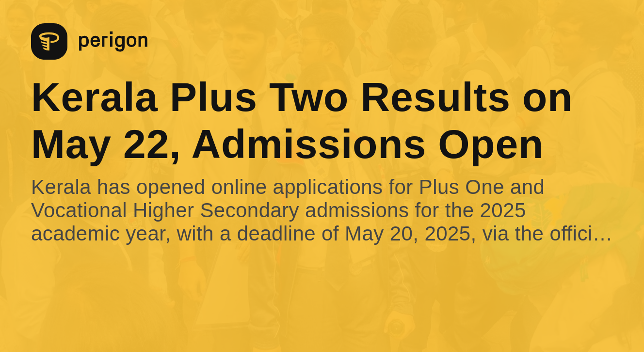 Kerala Plus Two Results on May 22; Admissions Open | Perigon