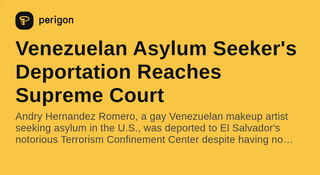 Venezuelan Asylum Seeker's Deportation Reaches Supreme Court | Perigon