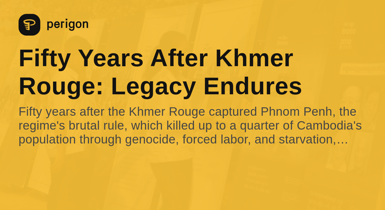 Fifty Years After Khmer Rouge: Legacy Endures | Perigon