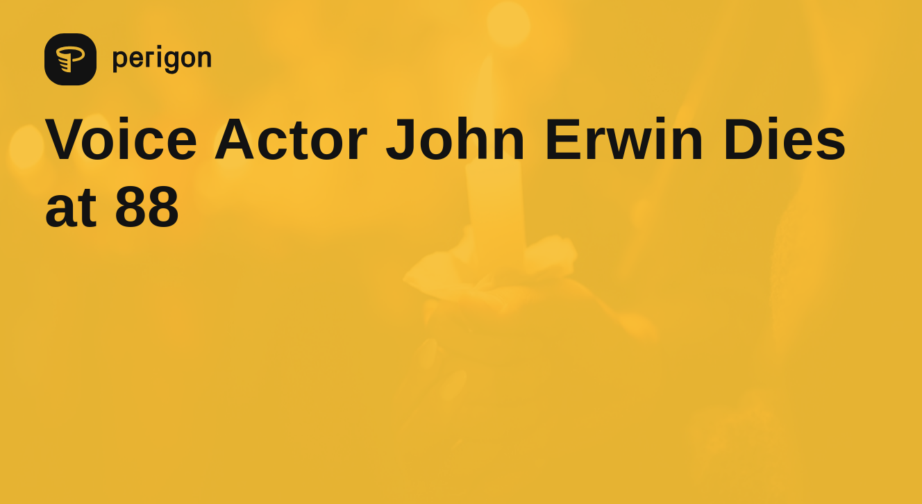 Voice Actor John Erwin Dies at 88 | Perigon