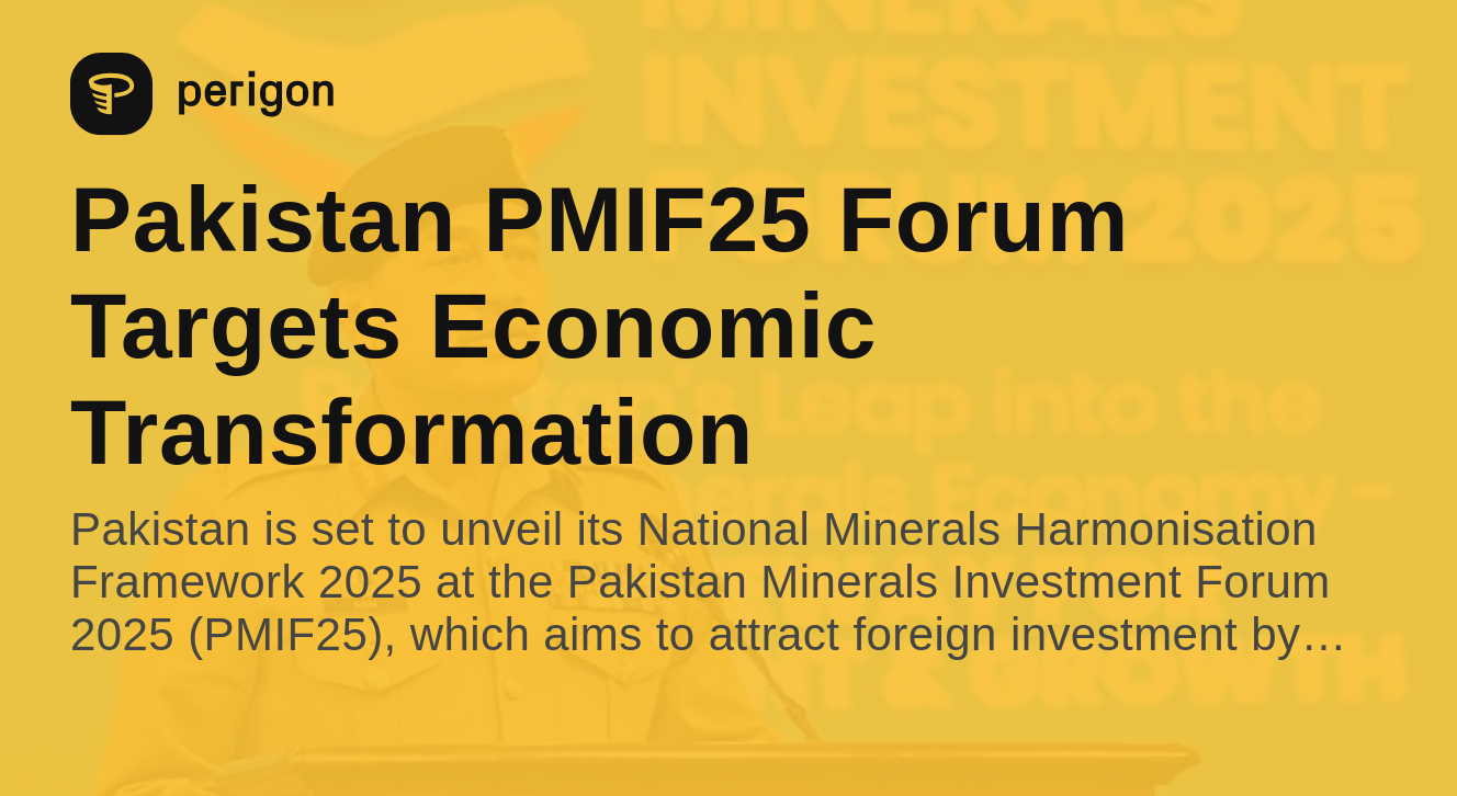 Pakistan PMIF25 Forum Targets Economic Transformation | Perigon