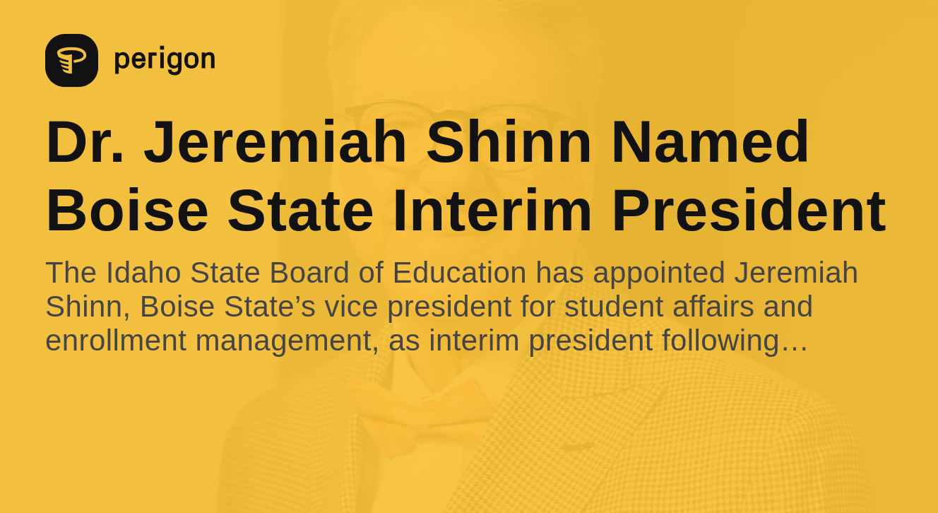 Dr. Jeremiah Shinn Named Boise State Interim President | Perigon