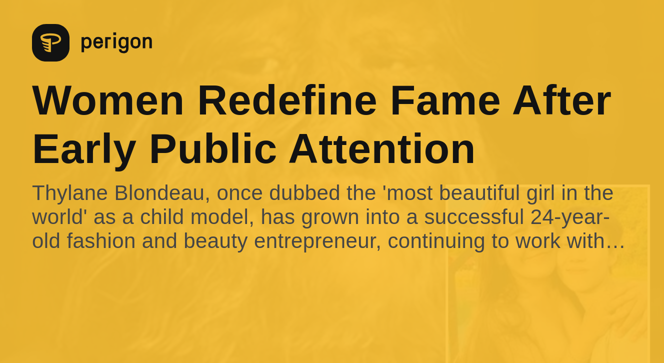 Women Redefine Fame After Early Public Attention | Perigon