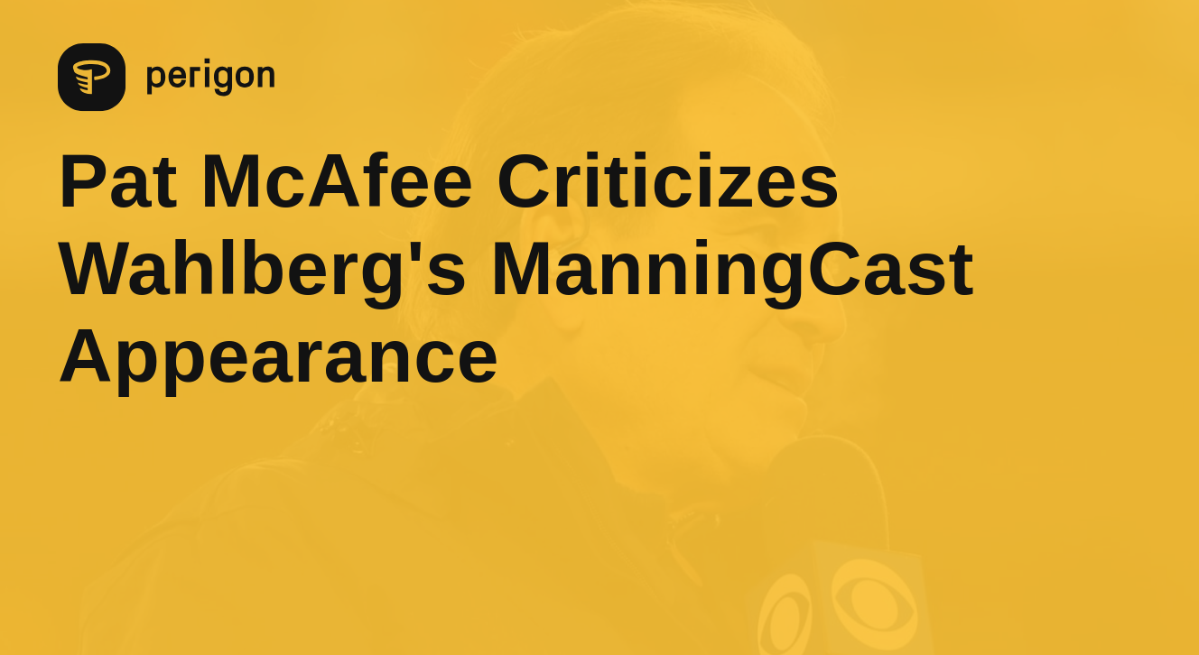 Pat McAfee Criticizes Wahlberg's ManningCast Appearance | Perigon