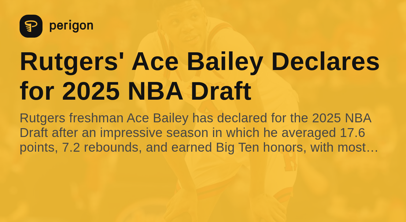 Rutgers' Ace Bailey Declares for 2025 NBA Draft | Perigon