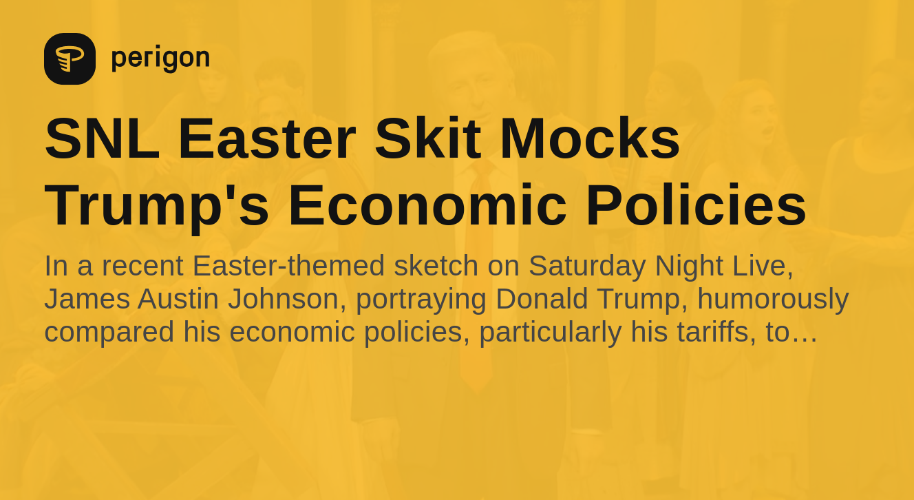 SNL Easter Skit Mocks Trump's Economic Policies | Perigon
