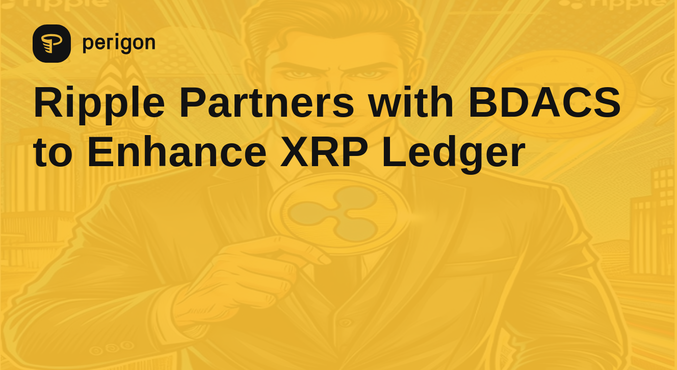 Ripple Partners with BDACS to Enhance XRP Ledger | Perigon