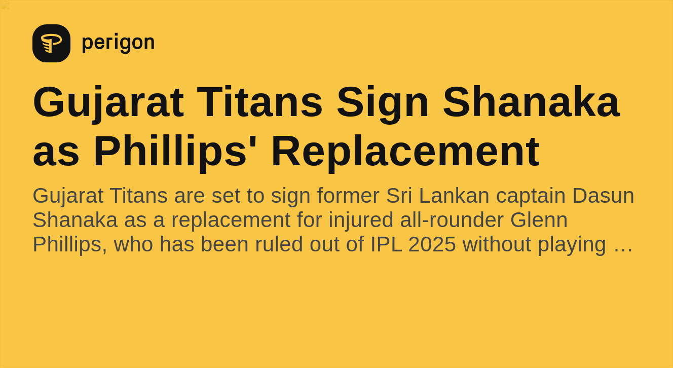 Gujarat Titans Sign Shanaka as Phillips' Replacement | Perigon