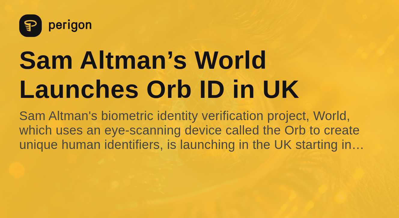 Sam Altman’s World Launches Orb ID in UK | Perigon