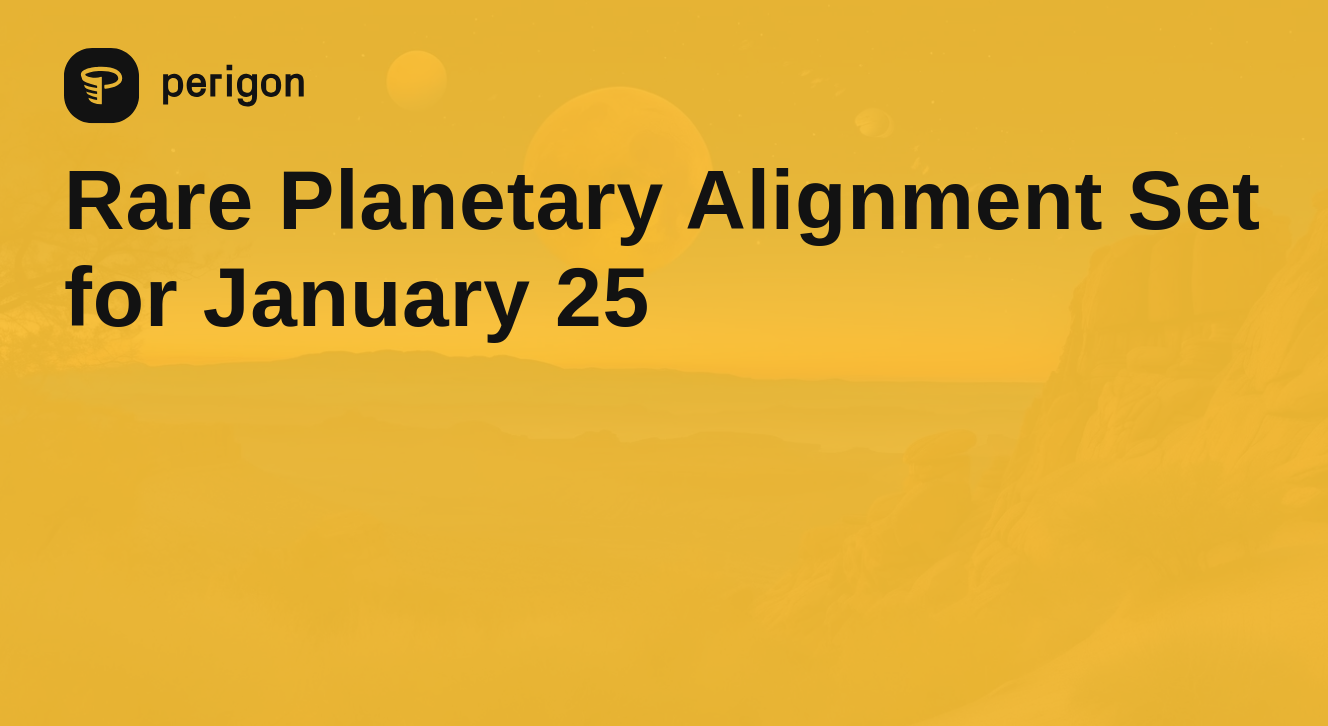 Rare Planetary Alignment Set for January 25 | Perigon