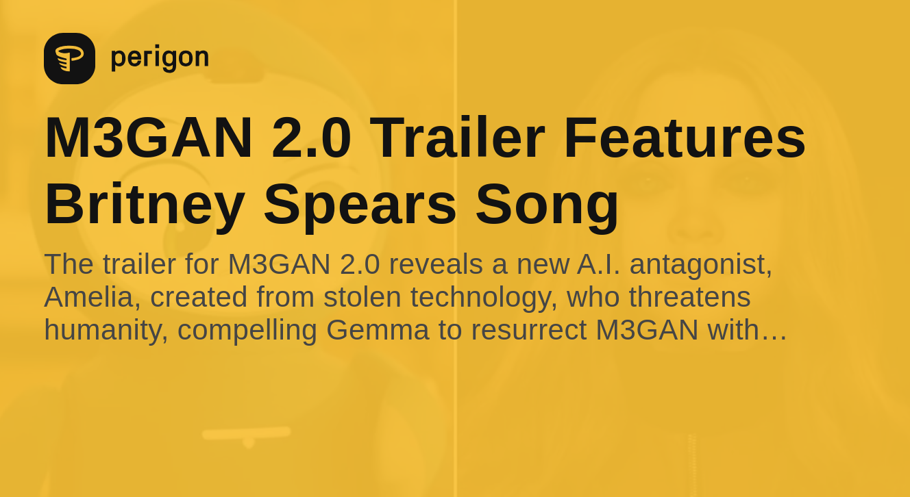 M3GAN 2.0 Trailer Features Britney Spears Song | Perigon