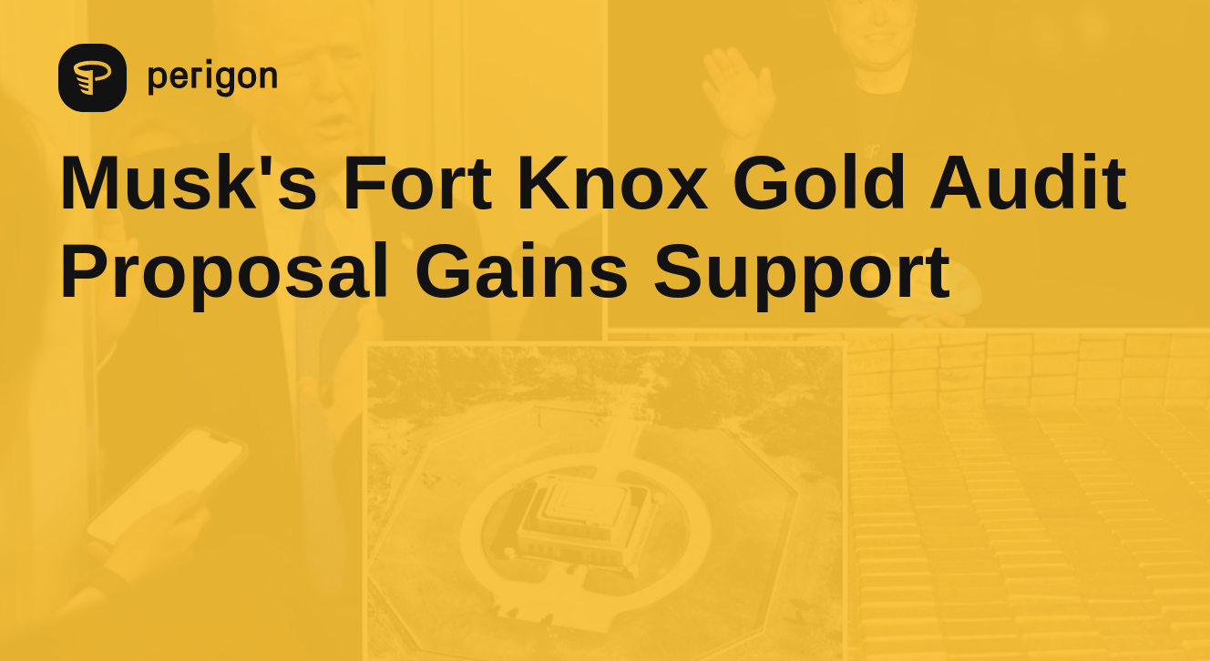 Musk's Fort Knox Gold Audit Proposal Gains Support | Perigon