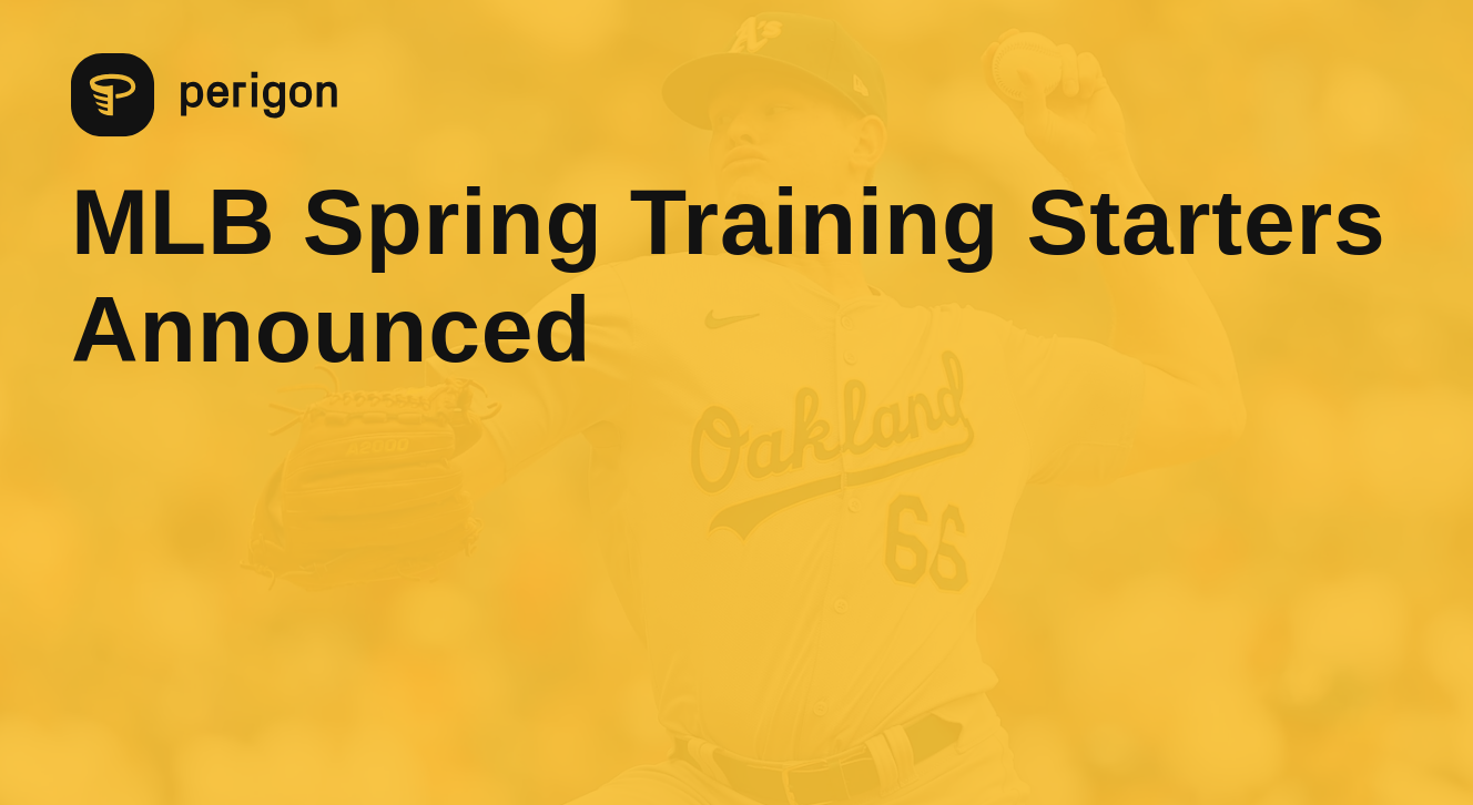 MLB Spring Training Starters Announced | Perigon