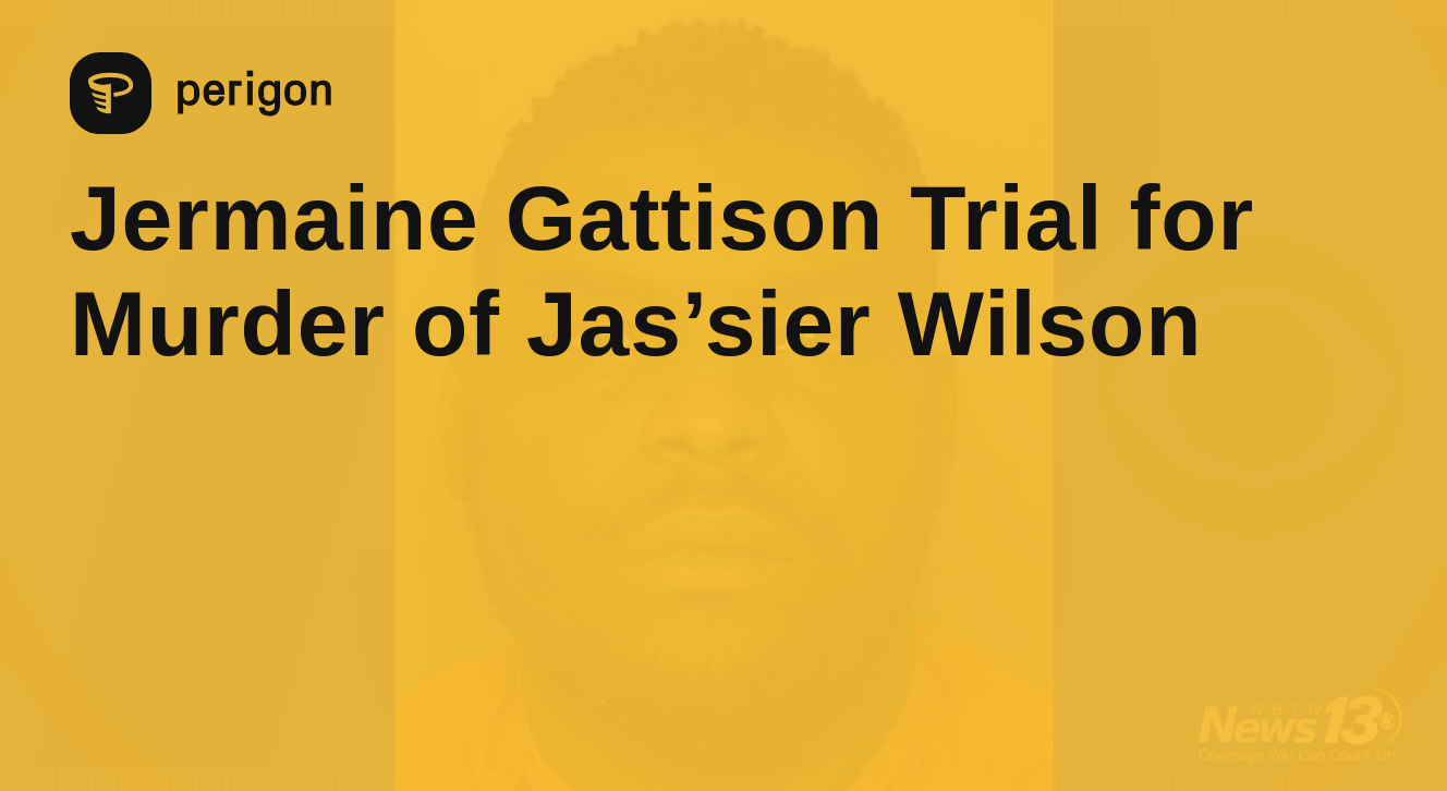 Jermaine Gattison Trial for Murder of Jas’sier Wilson | Perigon