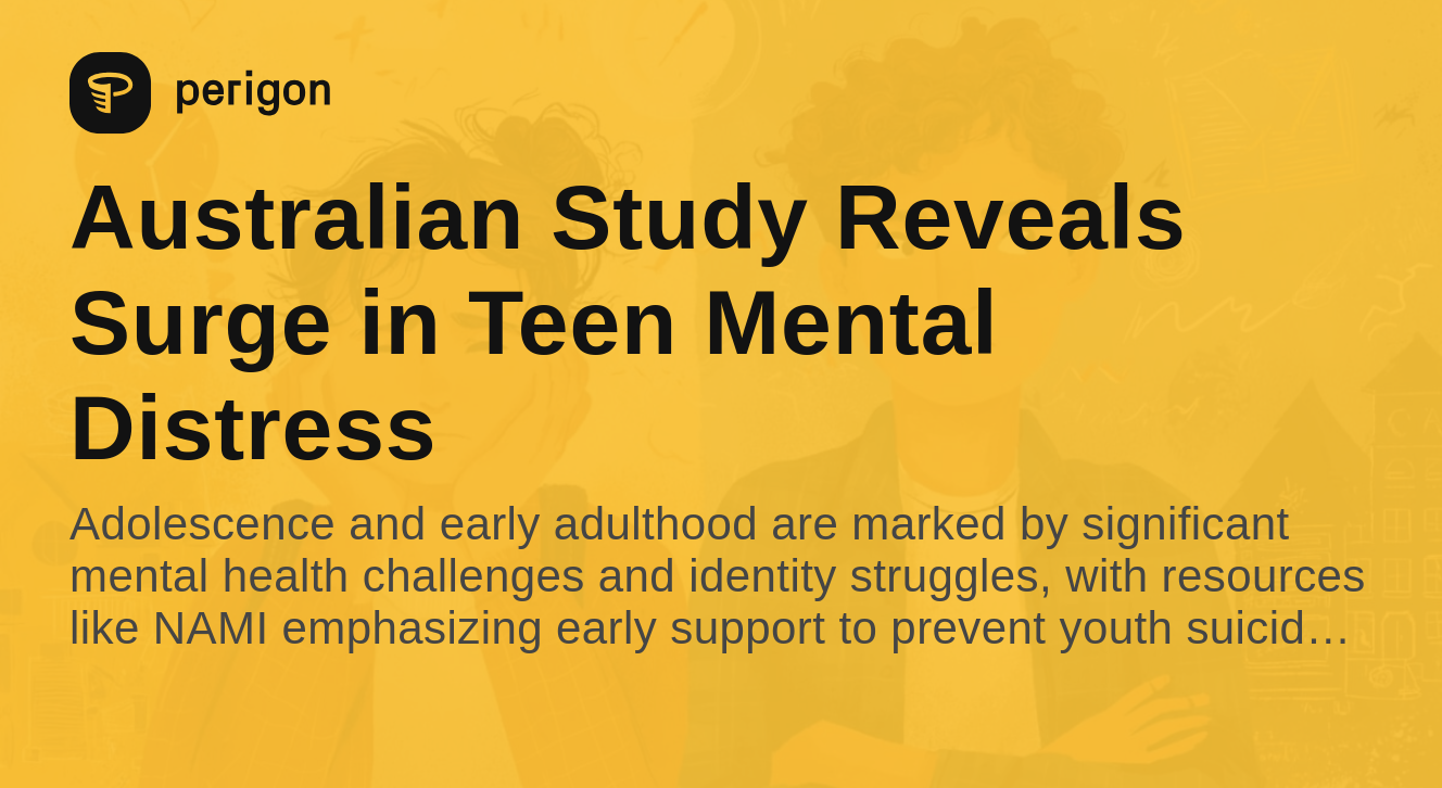 Australian Study Reveals Surge in Teen Mental Distress | Perigon