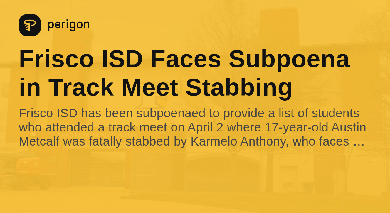 Frisco ISD Faces Subpoena in Track Meet Stabbing | Perigon