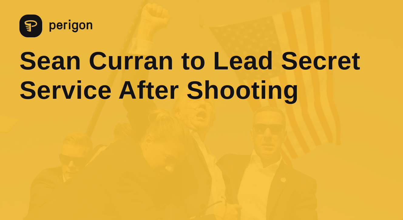 Sean Curran to Lead Secret Service After Shooting | Perigon