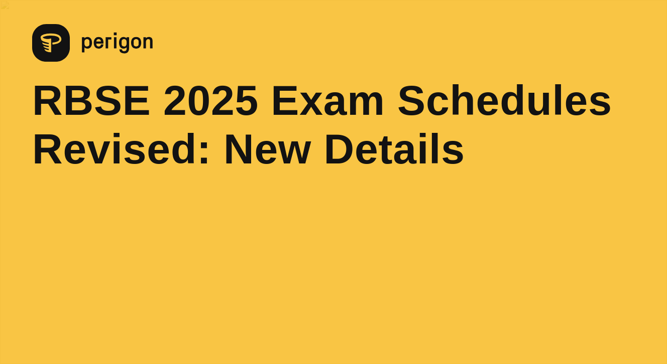 RBSE 2025 Exam Schedules Revised: New Details | Perigon