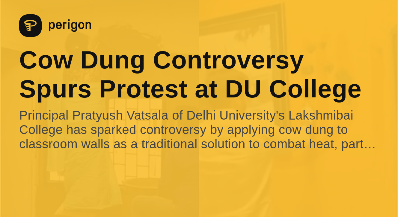 Cow Dung Controversy Spurs Protest at DU College | Perigon