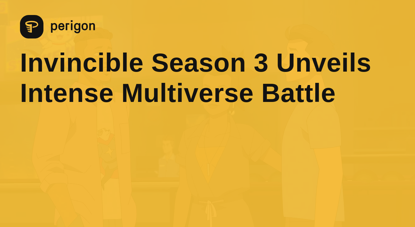 Invincible Season 3 Unveils Intense Multiverse Battle | Perigon