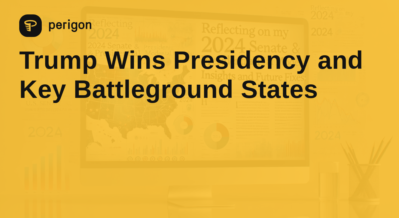 Trump Wins Presidency And Key Battleground States Perigon 9727