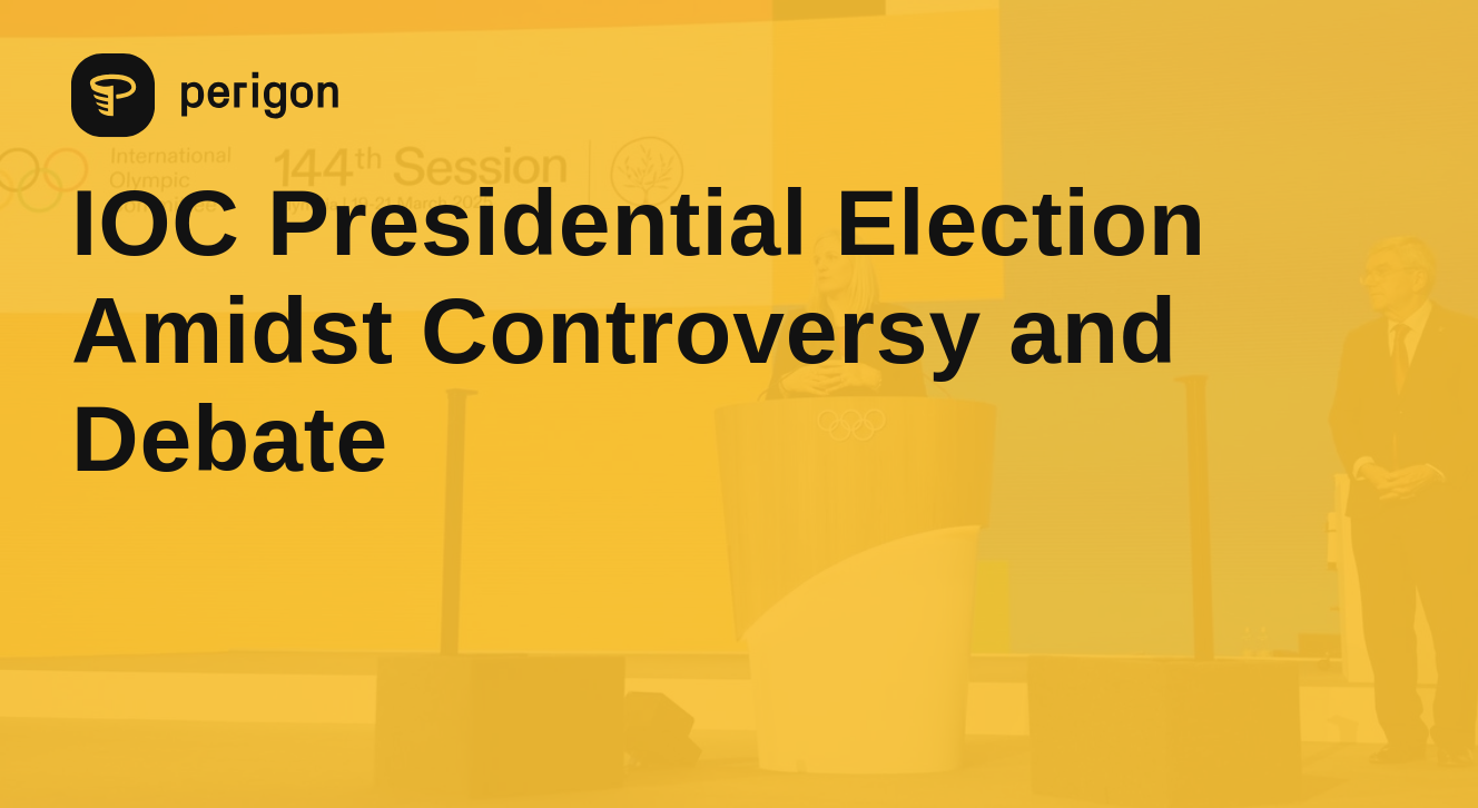 IOC Presidential Election Amidst Controversy and Debate | Perigon