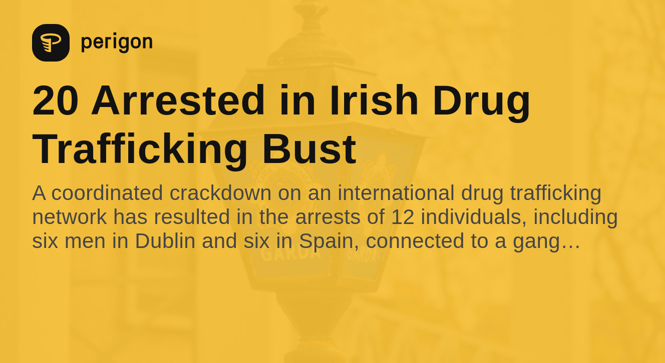 20 Arrested in Irish Drug Trafficking Bust | Perigon