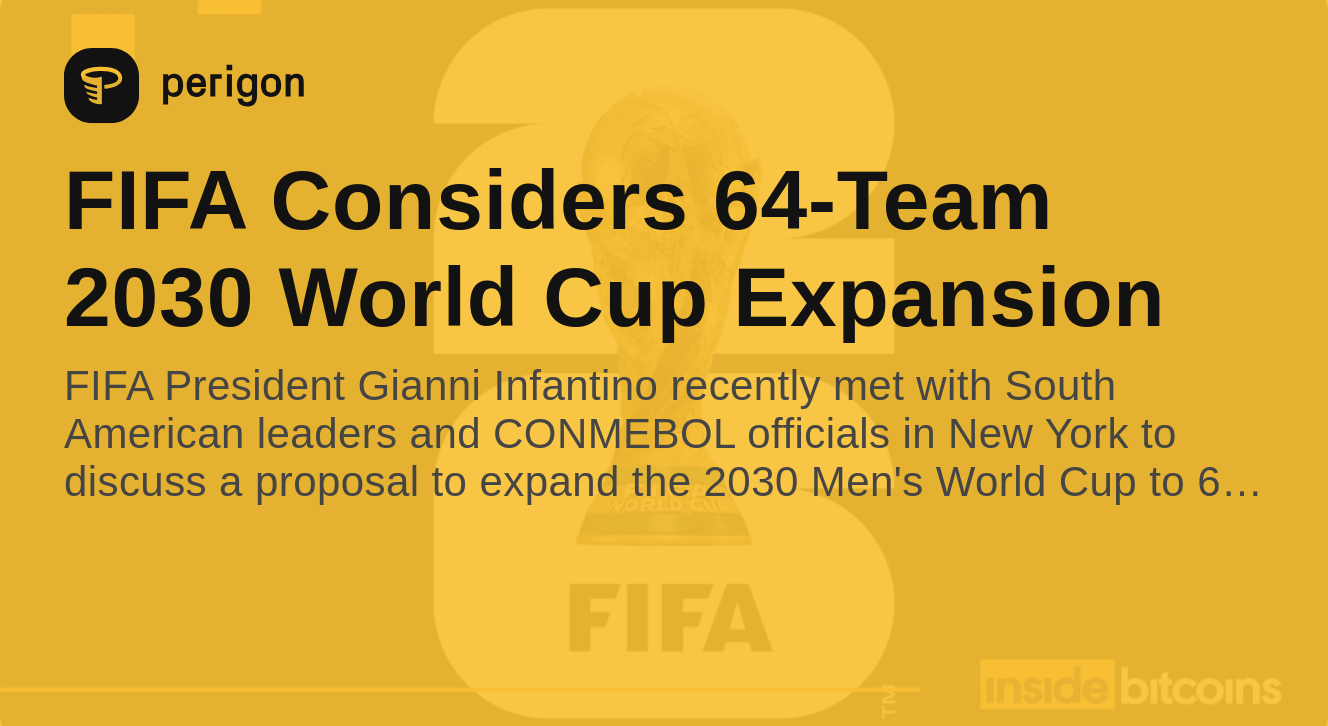 FIFA Considers 64‑Team 2030 World Cup Expansion | Perigon
