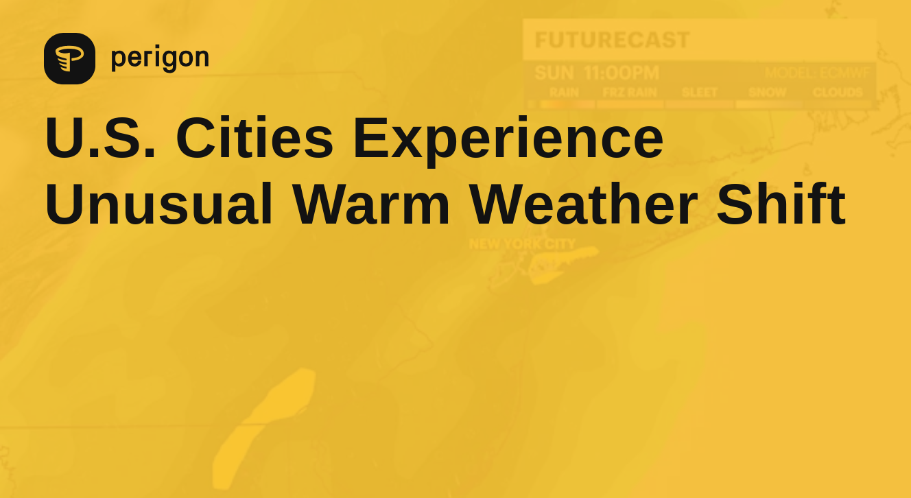 U.S. Cities Experience Unusual Warm Weather Shift | Perigon