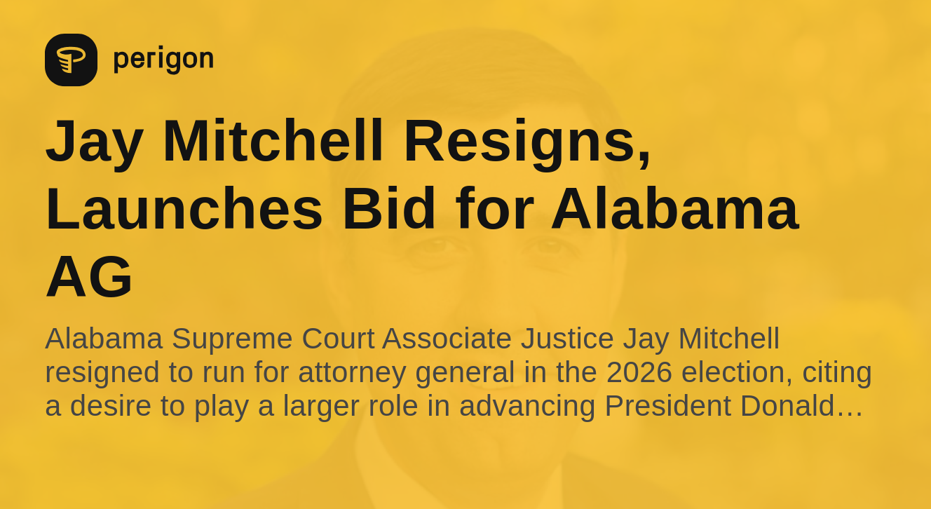 Jay Mitchell Resigns, Launches Bid for Alabama AG | Perigon