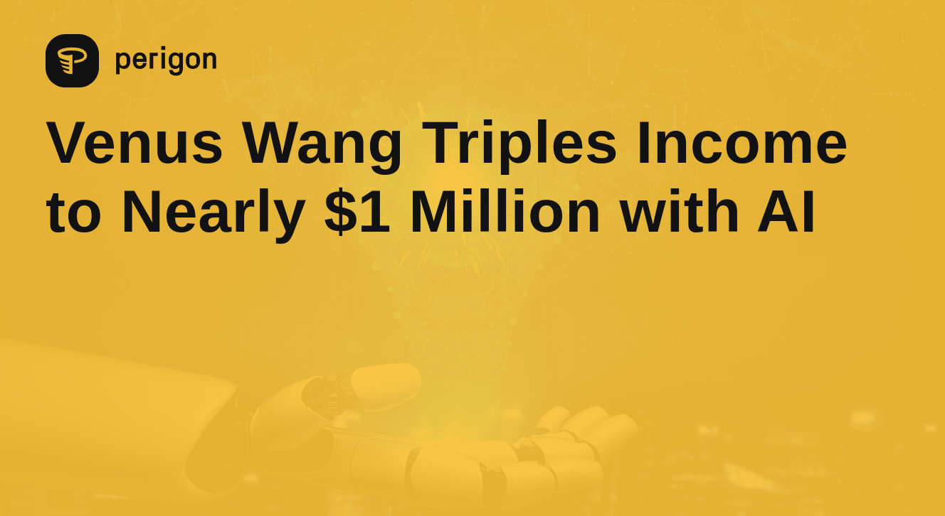 Venus Wang Triples Income to Nearly $1 Million with AI | Perigon
