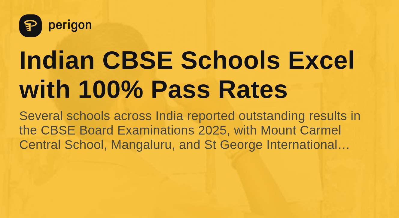 Indian CBSE Schools Excel with 100% Pass Rates | Perigon
