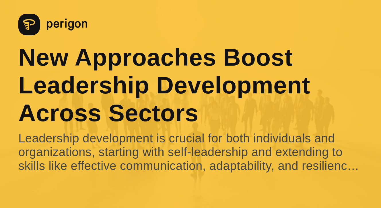 New Approaches Boost Leadership Development Across Sectors | Perigon