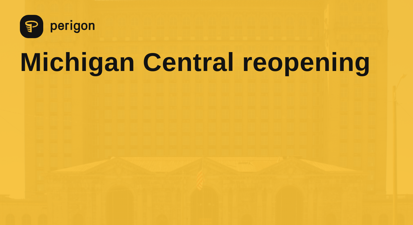 Michigan Central reopening | Perigon