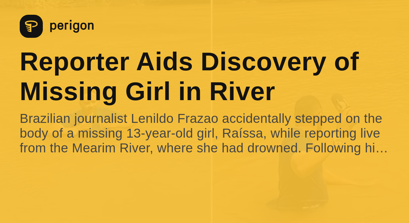 Reporter Aids Discovery of Missing Girl in River | Perigon