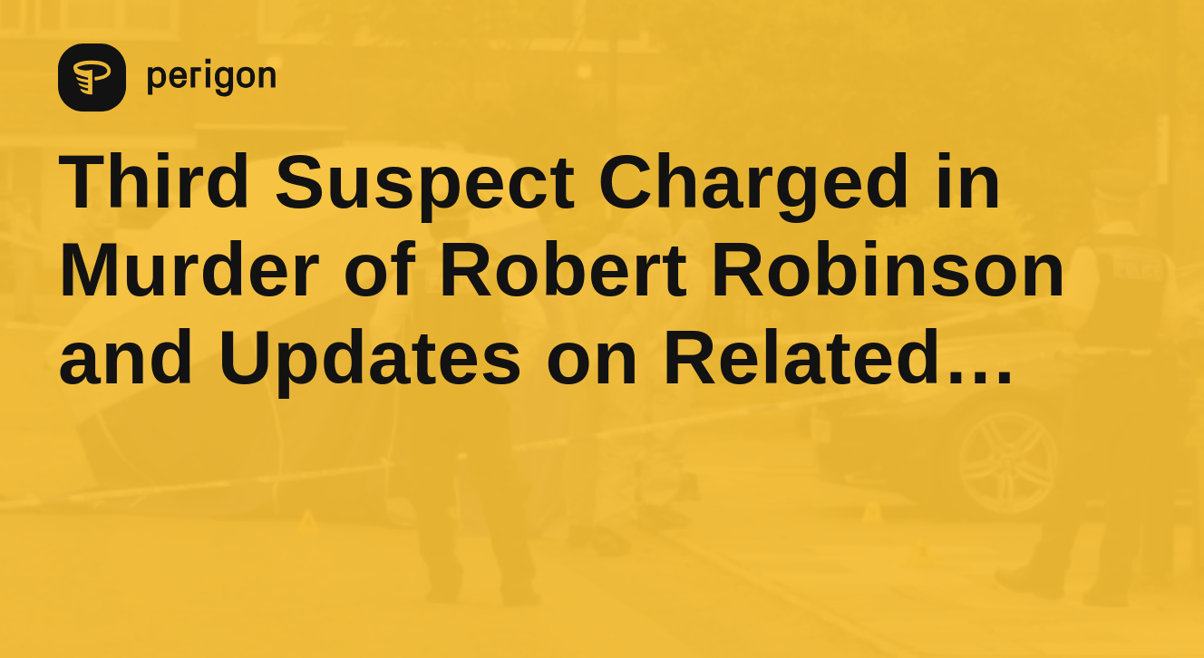 Third Suspect Charged in Murder of Robert Robinson and Updates on ...