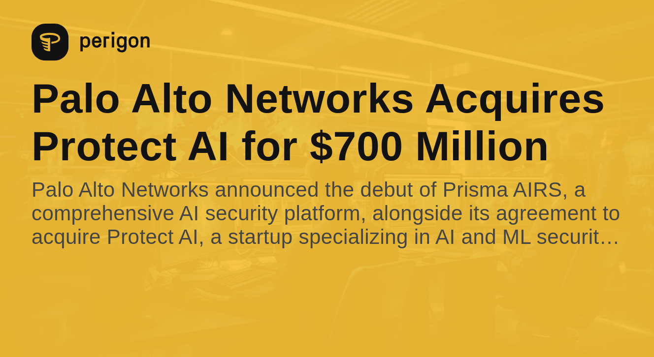 Palo Alto Networks to Acquire Protect AI by 2026 | Perigon