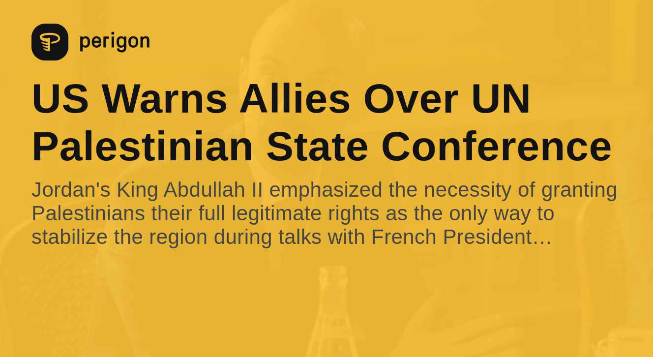 US Warns Allies Over UN Palestinian State Conference | Perigon