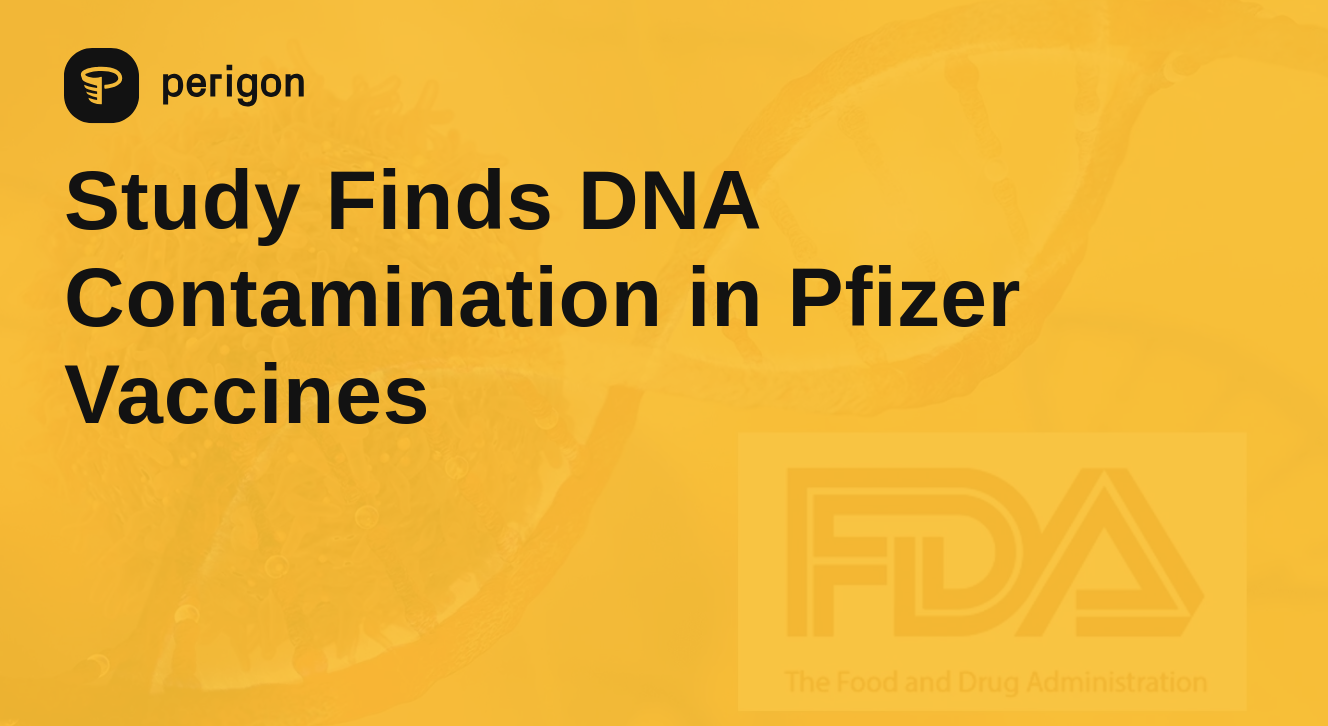 Study Finds DNA Contamination in Pfizer Vaccines | Perigon