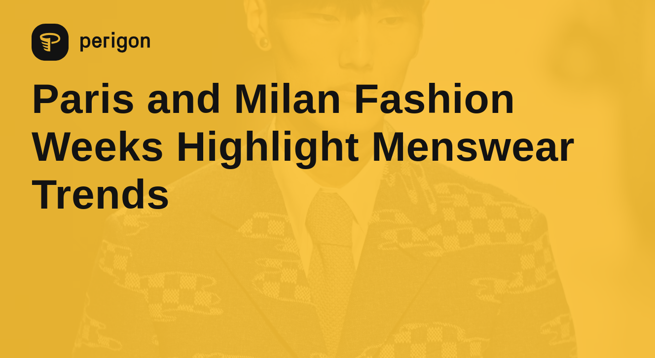 Paris And Milan Fashion Weeks Highlight Menswear Trends Perigon